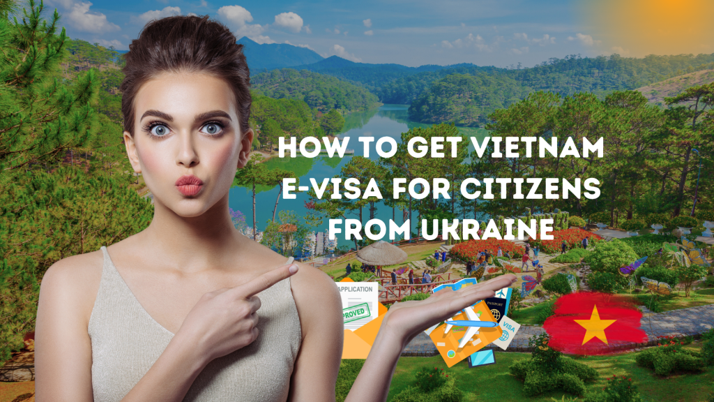 How to Get a Vietnam Evisa for Citizens from Ukraine in 2024? - vietnam-visa.in