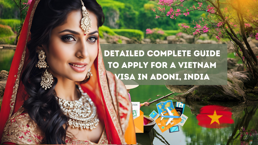 (2025) Detailed Complete Guide to Apply for a Vietnam Visa in Adoni, India
