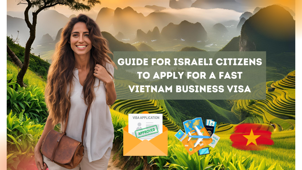 (2025) Guide for Israeli Citizens to Apply for a Fast Vietnam Business Visa