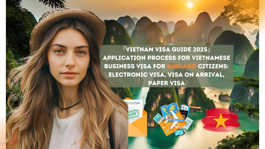 「Vietnam Visa Guide 2025」Application process for Vietnamese business ...