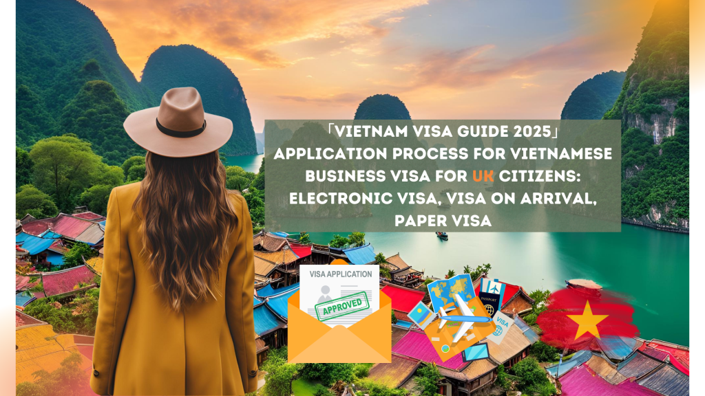 「Vietnam Visa Guide 2025」Application process for Vietnamese business ...