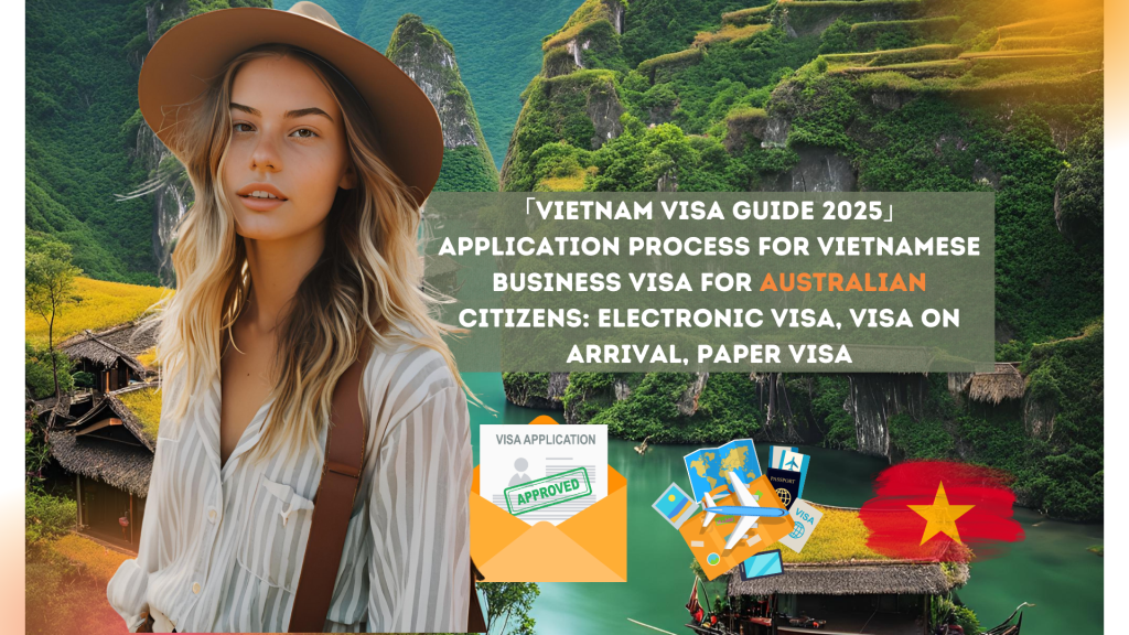 「Vietnam Visa Guide 2025」Application process for Vietnamese business ...