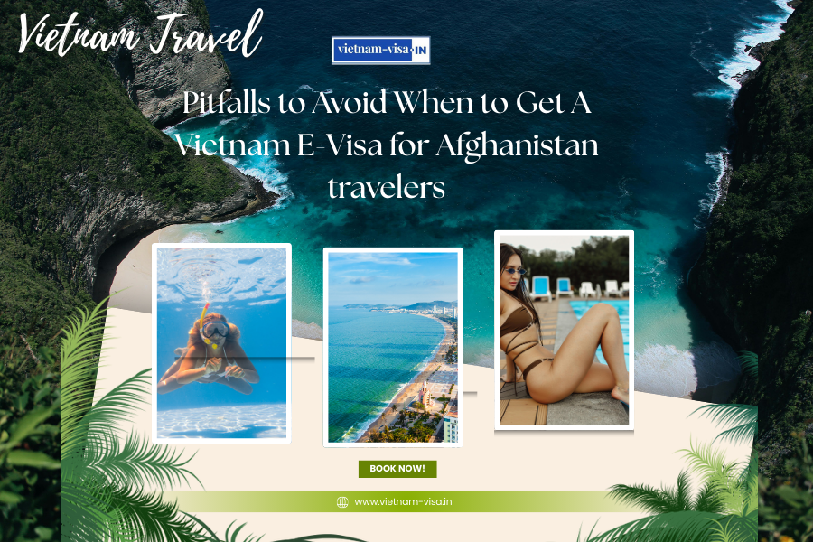 to Avoid When to Get A Vietnam E-Visa for Afghanistan travelers